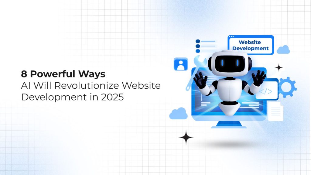 8 Powerful Ways AI Will Revolutionize Web Development in 2025
